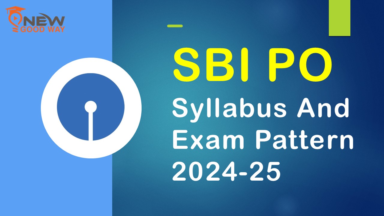 SBI PO Syllabus And Exam Pattern For Prelims and Mains 2025 - New Good Way