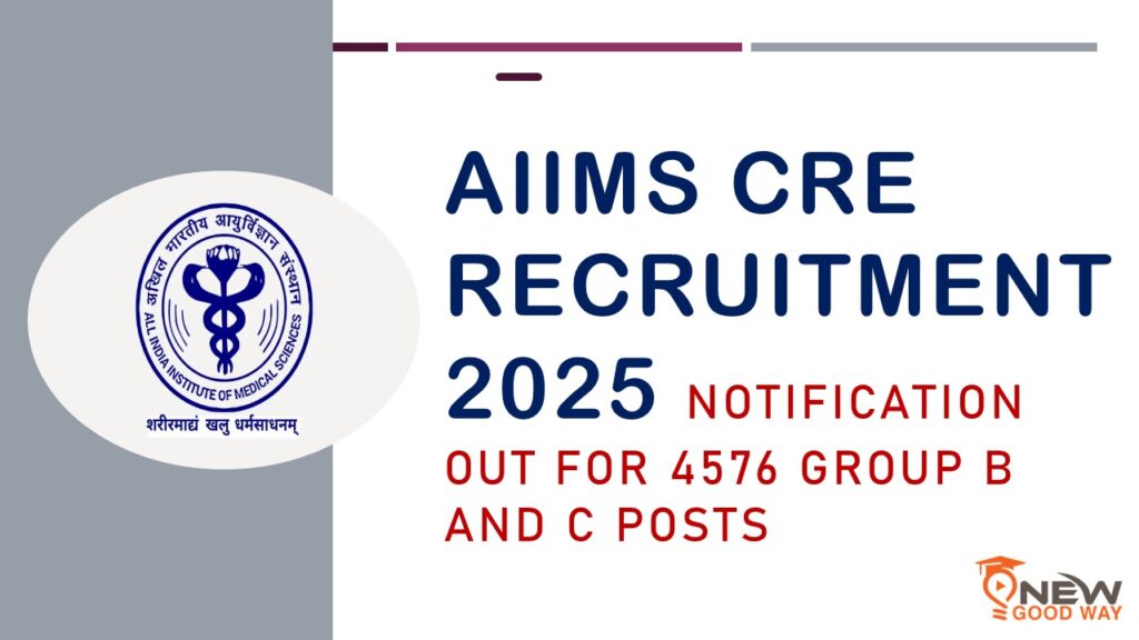AIIMS CRE Recruitment 2025 Notification Out for 4576 Group B..... - New Good Way