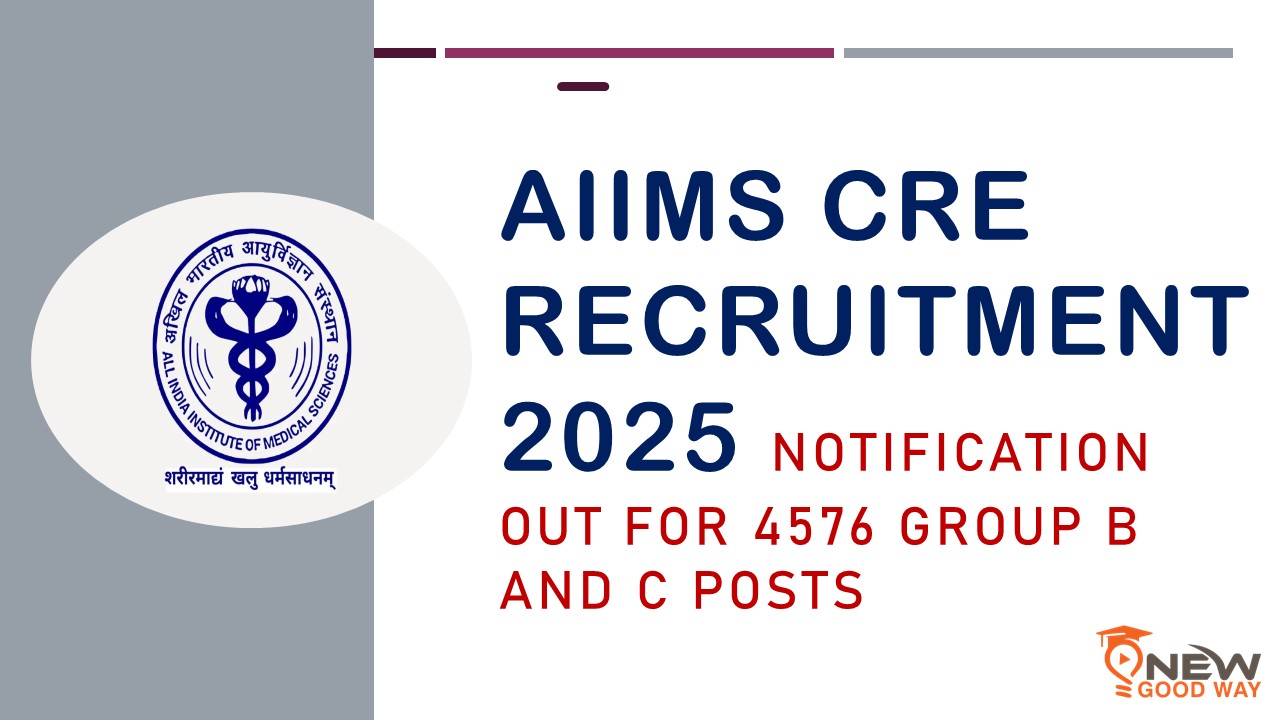 AIIMS CRE Recruitment 2025 Notification Out for 4576 Group B..... - New Good Way