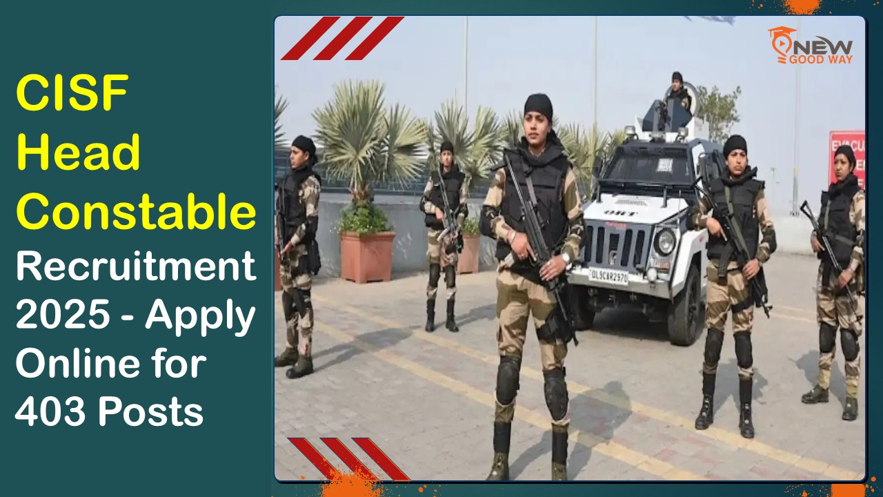 CISF Head Constable Recruitment 2025, Apply Online for 403....... - New Good Way